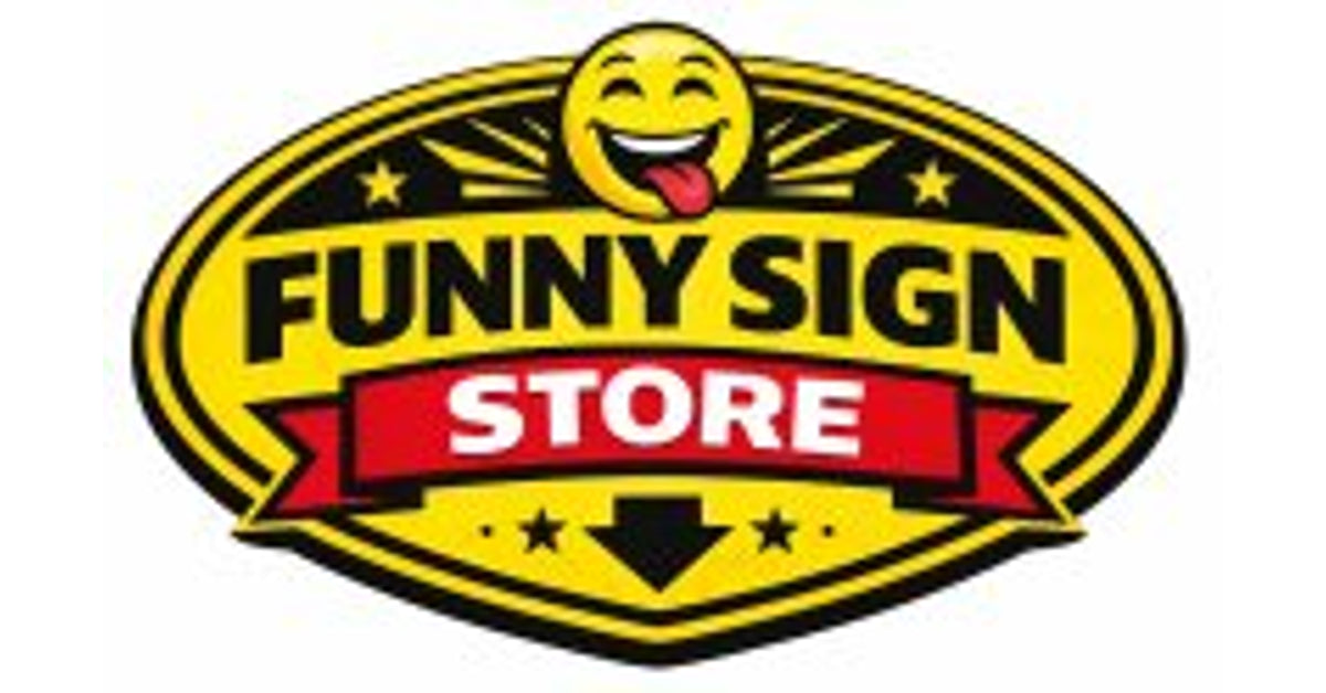 Funny / Sarcastic Warning Signs – Funny Sign Store